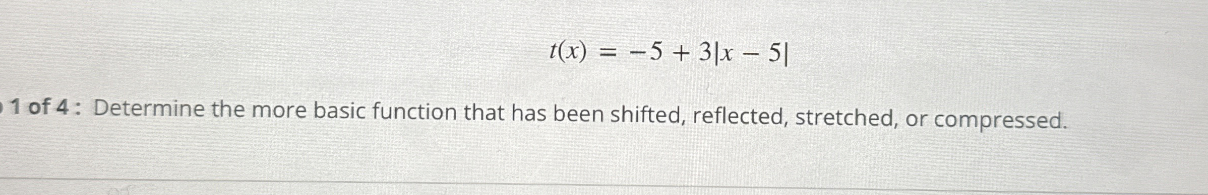 Solved t(x)=-5+3|x-5|1 ﻿of 4: Determine the more basic | Chegg.com