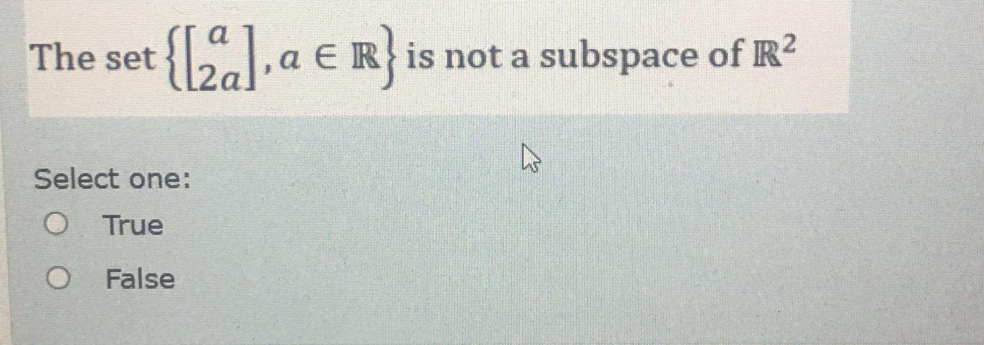 Solved The set {[a2a],ainR} ﻿is not a subspace of R2Select | Chegg.com