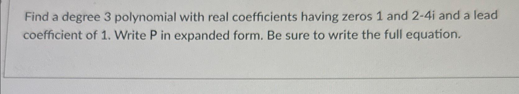Solved Find a degree 3 ﻿polynomial with real coefficients | Chegg.com