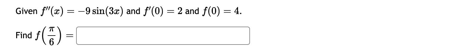 Solved Given f''(x)=-9sin(3x) ﻿and f'(0)=2 ﻿and f(0)=4.Find | Chegg.com