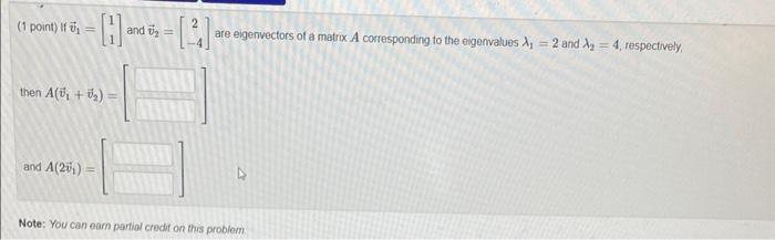 Solved (1 point) If v1=[11] and v2=[2−4] are eigenvectors of | Chegg.com