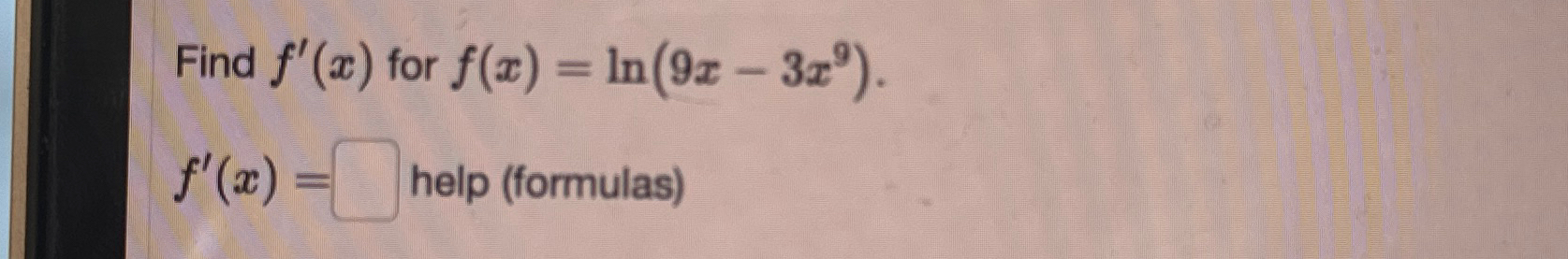Solved Find f'(x) ﻿for f(x)=ln(9x-3x9).f'(x)=, ﻿help | Chegg.com