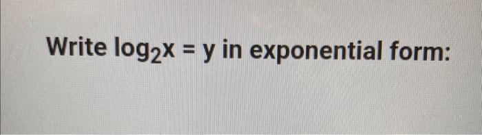 Solved Write log2x=y in exponential form:log390 | Chegg.com Solved Write log2x=y in exponential form:log390 | Chegg.com
