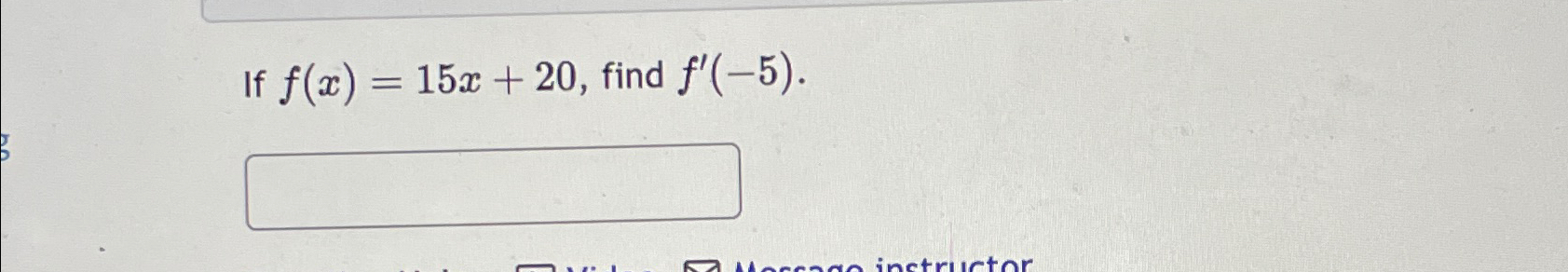 Solved If f(x)=15x+20, ﻿find f'(-5). | Chegg.com