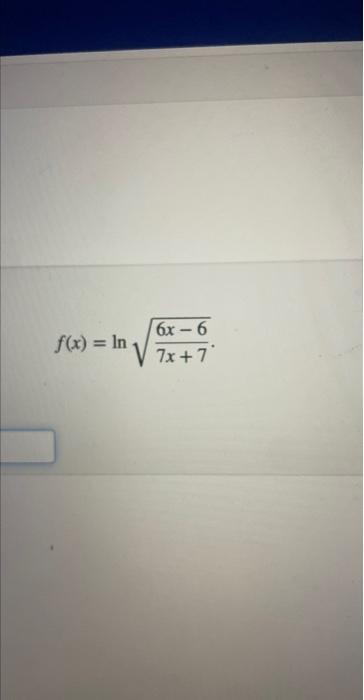 f(x)=ln7x+76x−6 | Chegg.com