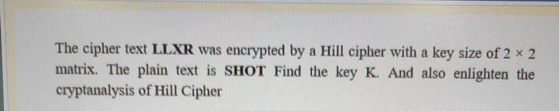 Solved The cipher text LLXR was encrypted by a Hill cipher | Chegg.com