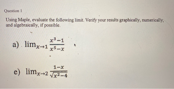 Solved Question 1 Using Maple, evaluate the following limit. | Chegg.com