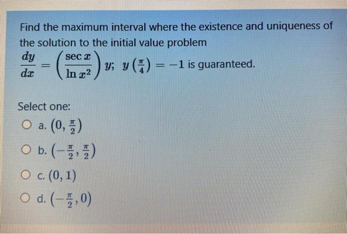 Solved Find the maximum interval where the existence and | Chegg.com