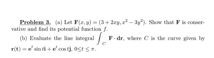 Solved Problem 3. (a) Let F(x,y)=(3+2xy,x2−3y2). Show that F | Chegg.com