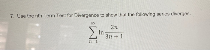 Solved 7. Use the nth Term Test for Divergence to show that | Chegg.com