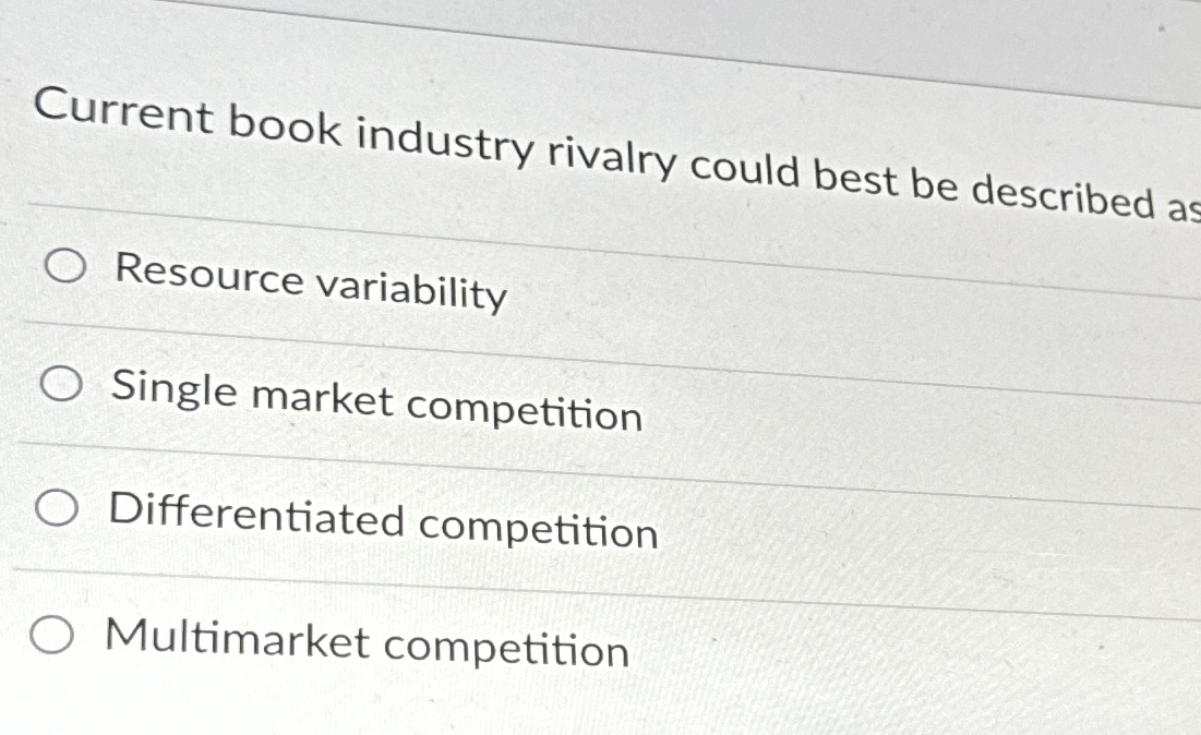 Solved Current book industry rivalry could best be described | Chegg.com Solved Current book industry rivalry could best be described | Chegg.com