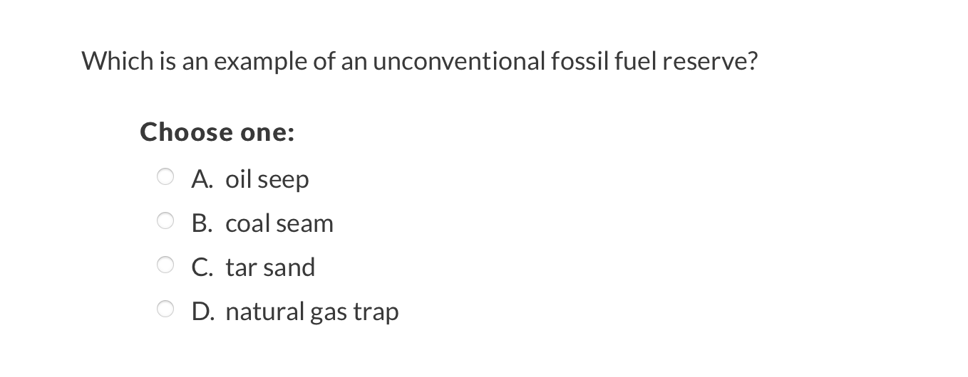 Solved Which is an example of an unconventional fossil fuel | Chegg.com