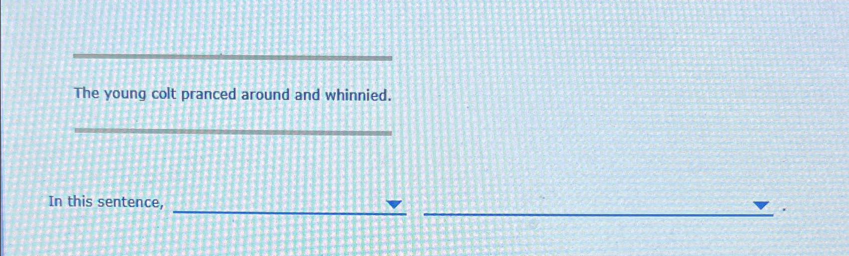 Solved The young colt pranced around and whinnied.In this | Chegg.com