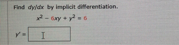 Solved Find dy/dx by implicit differentiation. x2 - 6xy + y2 | Chegg.com