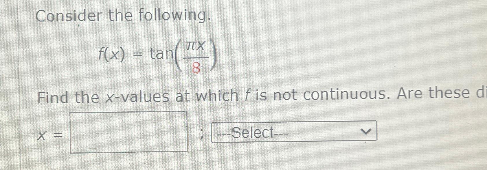 Solved Consider the following.f(x)=tan(πx8)Find the x-values | Chegg.com