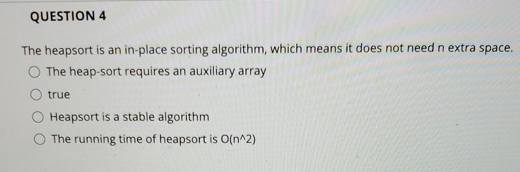 Solved QUESTION 4 The heapsort is an in-place sorting | Chegg.com