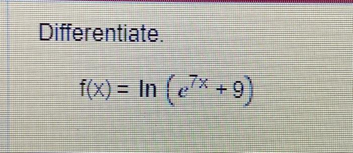 Solved Differentiate F X Ln E7x 9