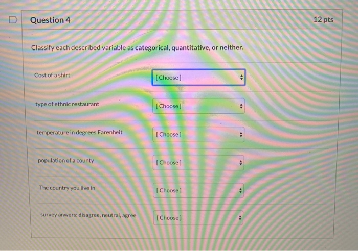 Solved Question 4 12 pts Classify each described variable as | Chegg.com