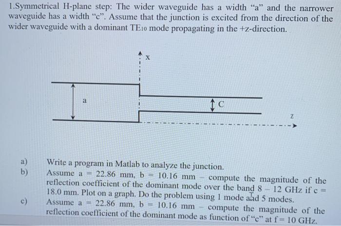 1.Symmetrical H-plane step: The wider waveguide has a | Chegg.com