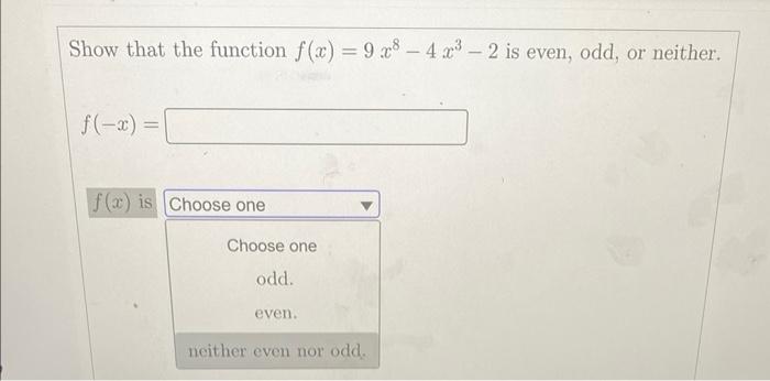 Solved Show that the function f(x)=9x8−4x3−2 is even, odd, | Chegg.com