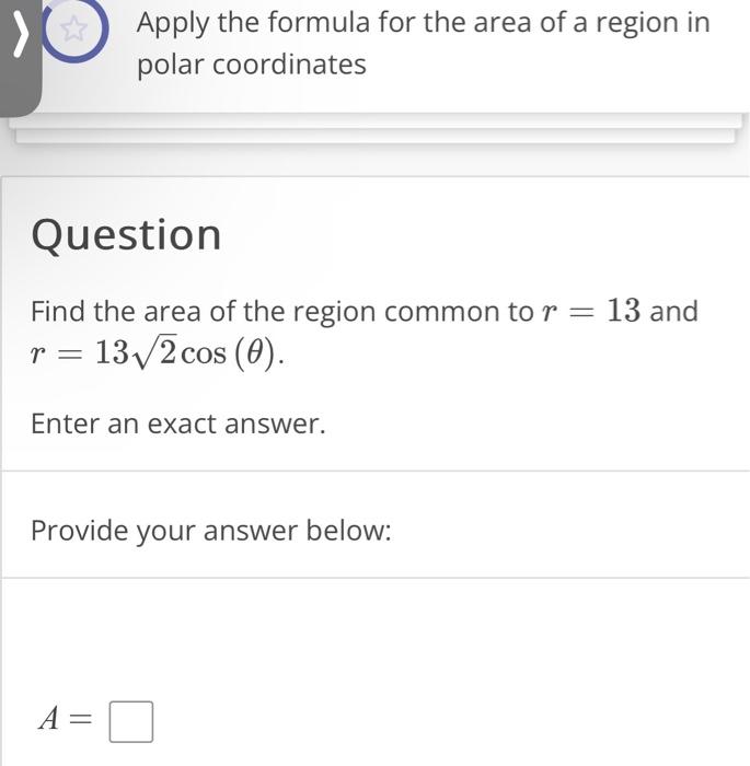 Solved Apply the formula for the area of a region in polar | Chegg.com