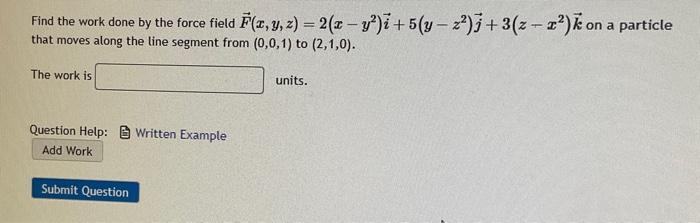 Solved Find the work done by the force field | Chegg.com
