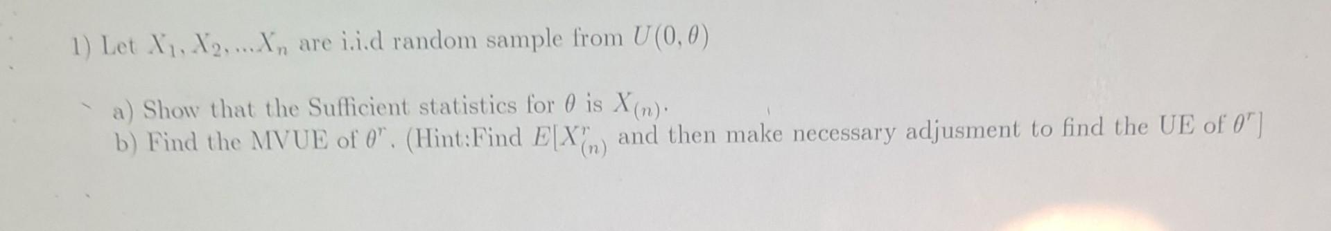 Solved 1) Let X1,X2,…Xn are i.i.d random sample from U(0,θ) | Chegg.com