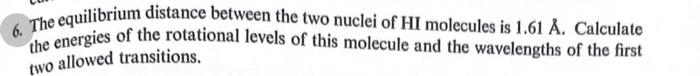 Solved 6. The equilibrium distance between the two nuclei of | Chegg.com