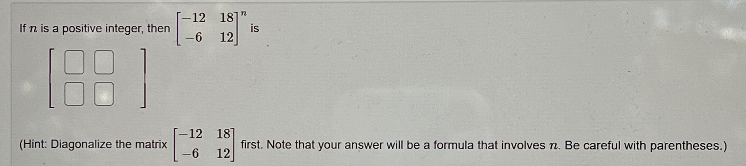 Solved If n ﻿is a positive integer, then [-1218-612]n | Chegg.com