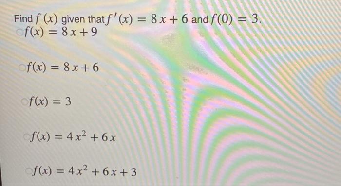 Solved Find f(x) given that f′(x)=8x+6 and f(0)=3. f(x)=8x+9 | Chegg.com