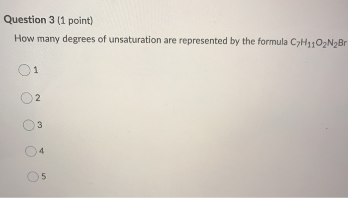 Solved Question 3 (1 point) How many degrees of unsaturation | Chegg.com