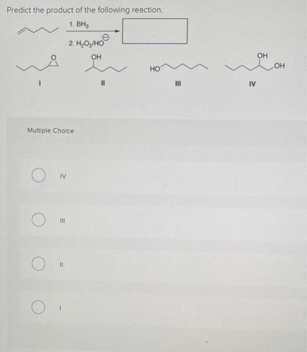 Solved Predict The Product Of The Following Reaction I Ii