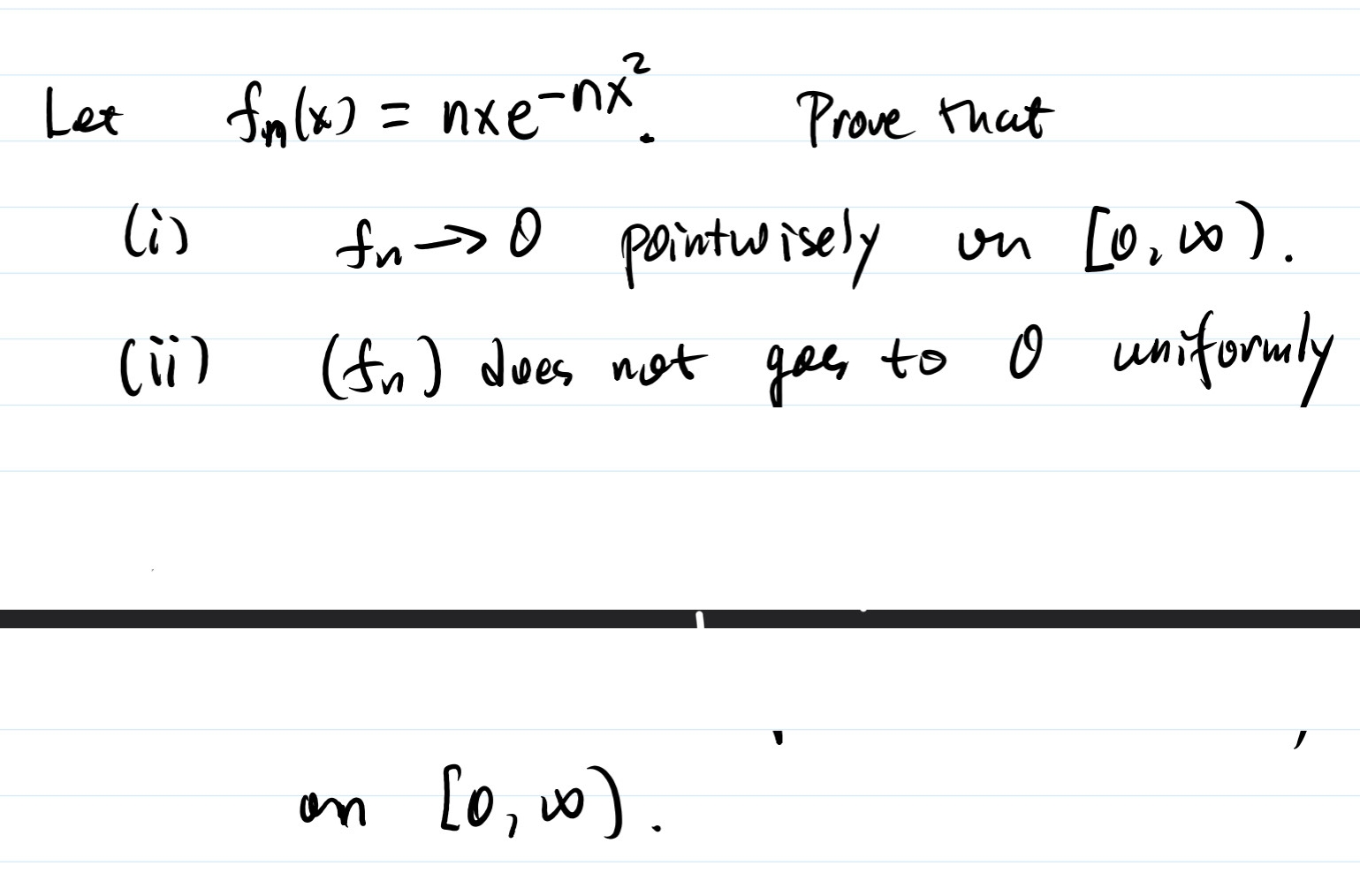Solved Let fn(x)=nxe-nx2. ﻿Prove that(i) fn→0 ﻿pointwisely | Chegg.com