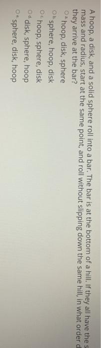 Solved A hoop, a disk, and a solid sphere roll into a bar. | Chegg.com