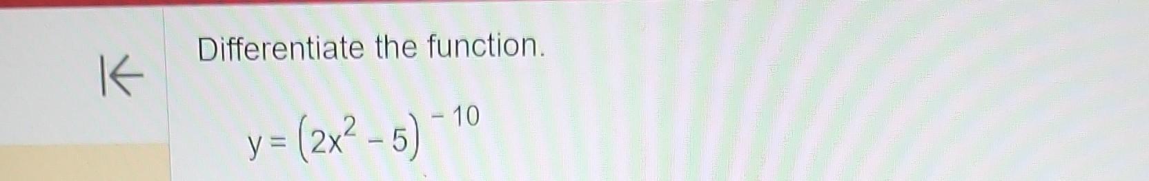 Solved Differentiate the function. y=(2x2−5)−10 | Chegg.com