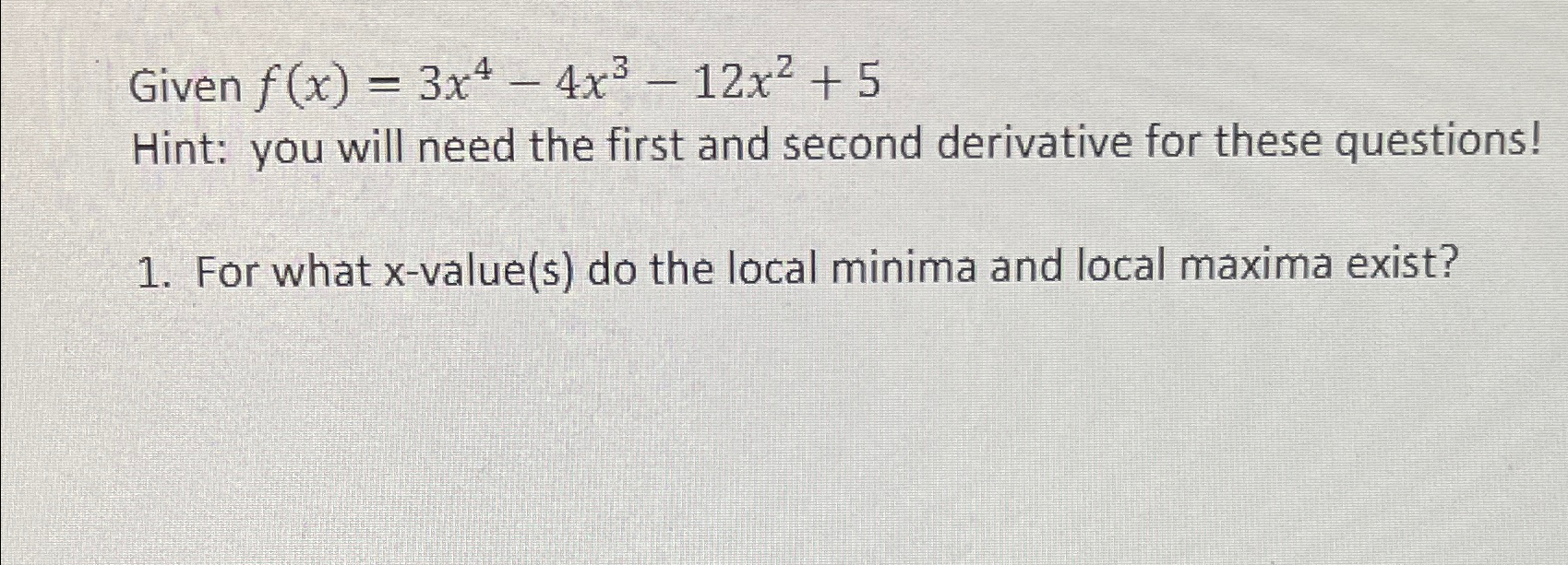 Solved Given f(x)=3x4-4x3-12x2+5Hint: you will need the | Chegg.com