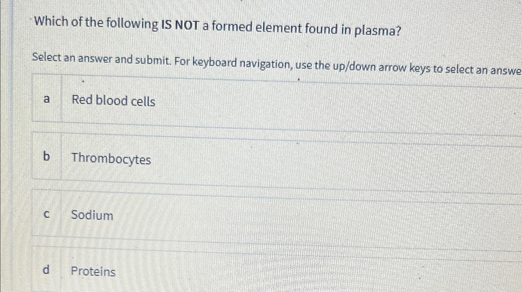 Solved Which of the following IS NOT a formed element found | Chegg.com
