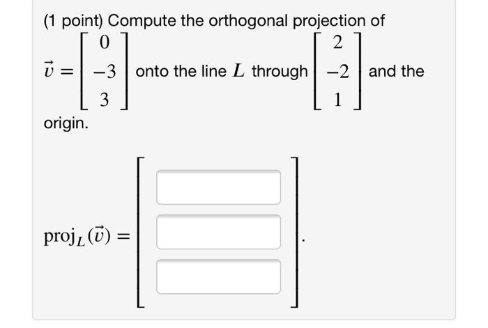 Solved 13 (1 point) Compute the orthogonal projection of 0 2 | Chegg.com