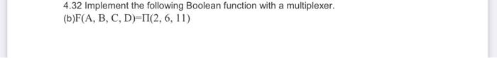 Solved 4.32 Implement the following Boolean function with a | Chegg.com