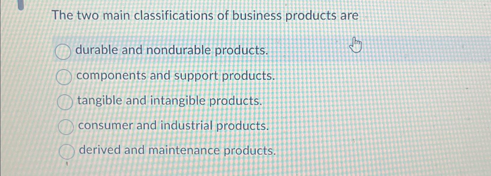 The two main classifications of business products | Chegg.com