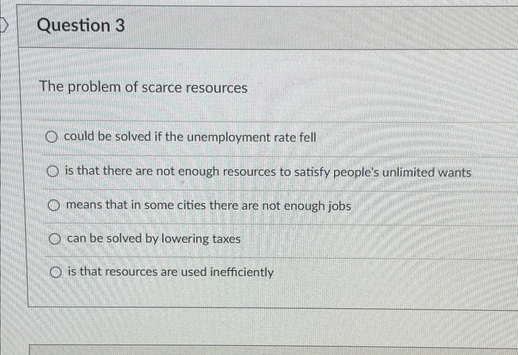Solved Question 3The problem of scarce resourcescould be | Chegg.com Solved Question 3The problem of scarce resourcescould be | Chegg.com