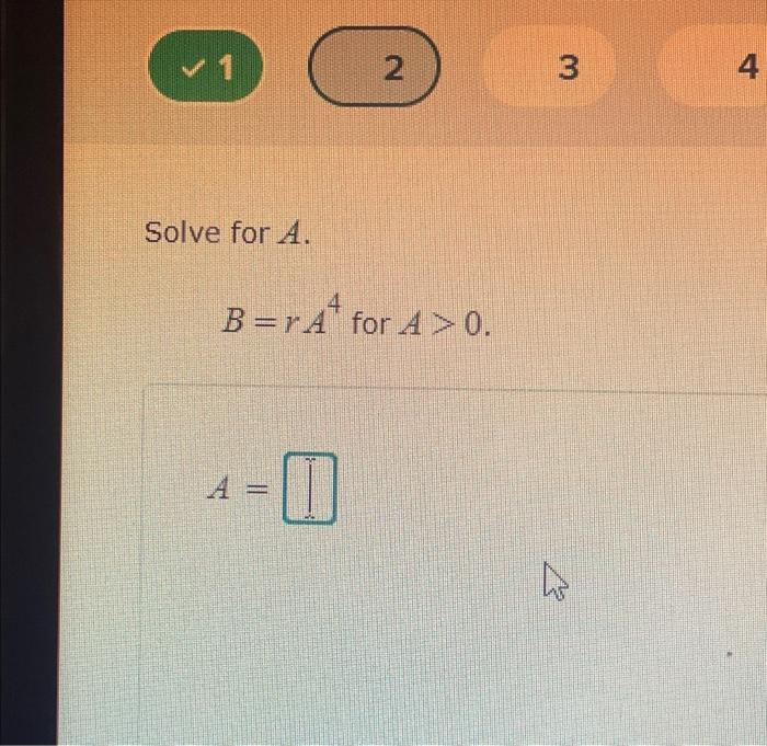 Solved Solve for A. B=rA4 for A>0 | Chegg.com