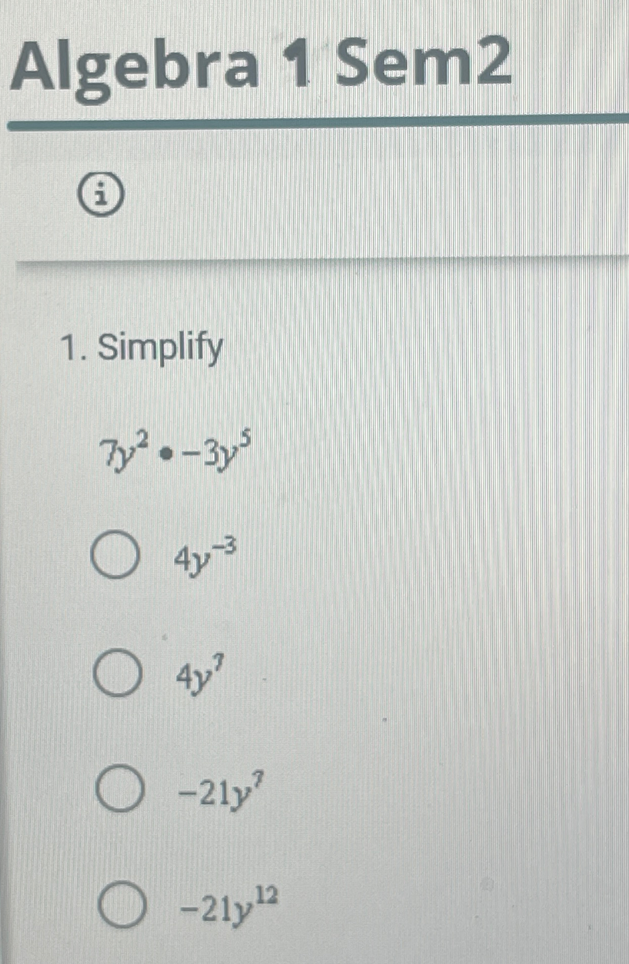 Solved Algebra 1 ﻿Sem 2(i)Simplify7y2*-3y54y-34y3-21y7-21y12 | Chegg.com