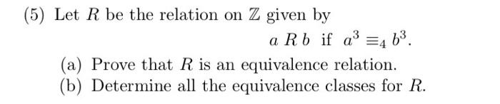 Solved 5) Let R be the relation on Z given by aRb if a3≡4b3. | Chegg.com