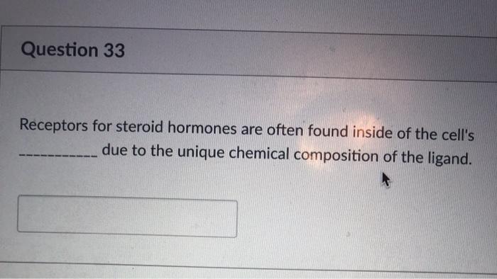 Solved Question 33 Receptors for steroid hormones are often | Chegg.com