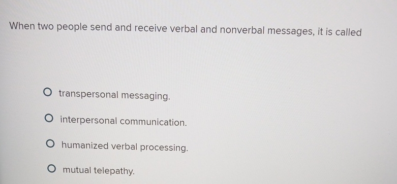 Solved When two people send and receive verbal and nonverbal | Chegg.com