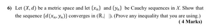 Solved 6) Let (X,d) be a metric space and let {xn} and {yn} | Chegg.com