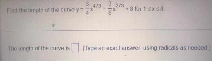 Solved Find the length of the curve y=43x4/3−83x2/3+8 for | Chegg.com