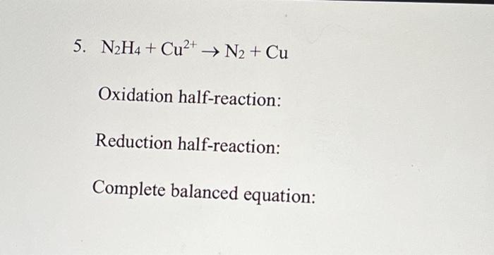 Solved 5. N2H4 + Cu2+ → N2 + Cu Oxidation half-reaction: | Chegg.com