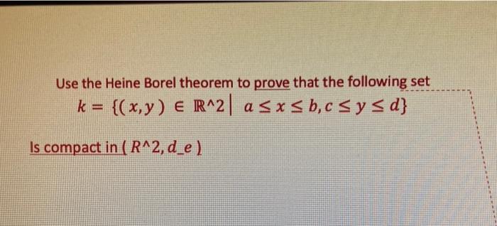 Solved Use the Heine Borel theorem to prove that the | Chegg.com